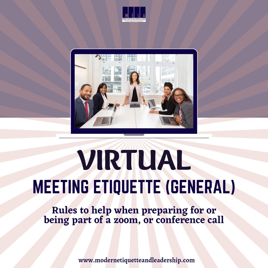 GENERAL VIRTUAL MEETING ETIQUETTE – Modern Etiquette & Leadership Academy GENERAL VIRTUAL MEETING ETIQUETTE – Modern Etiquette & Leadership Academy